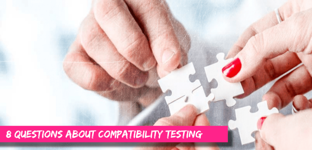 Compatibility Testing: 8 Essential Questions Answered