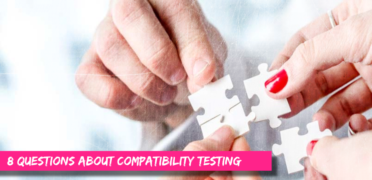 Compatibility Testing: 8 Essential Questions Answered